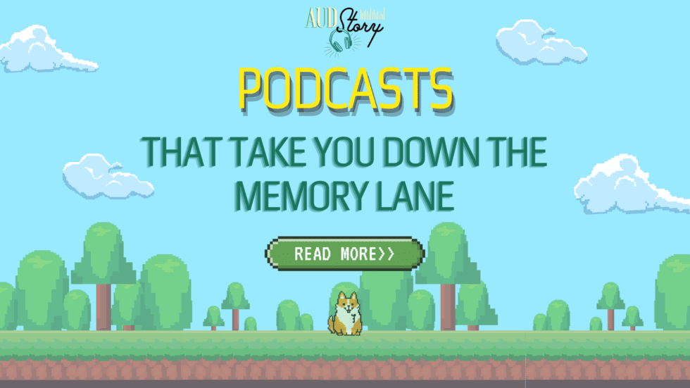 PODCASTS THAT TAKE YOU DOWN THE MEMORY LANE! - AudStory